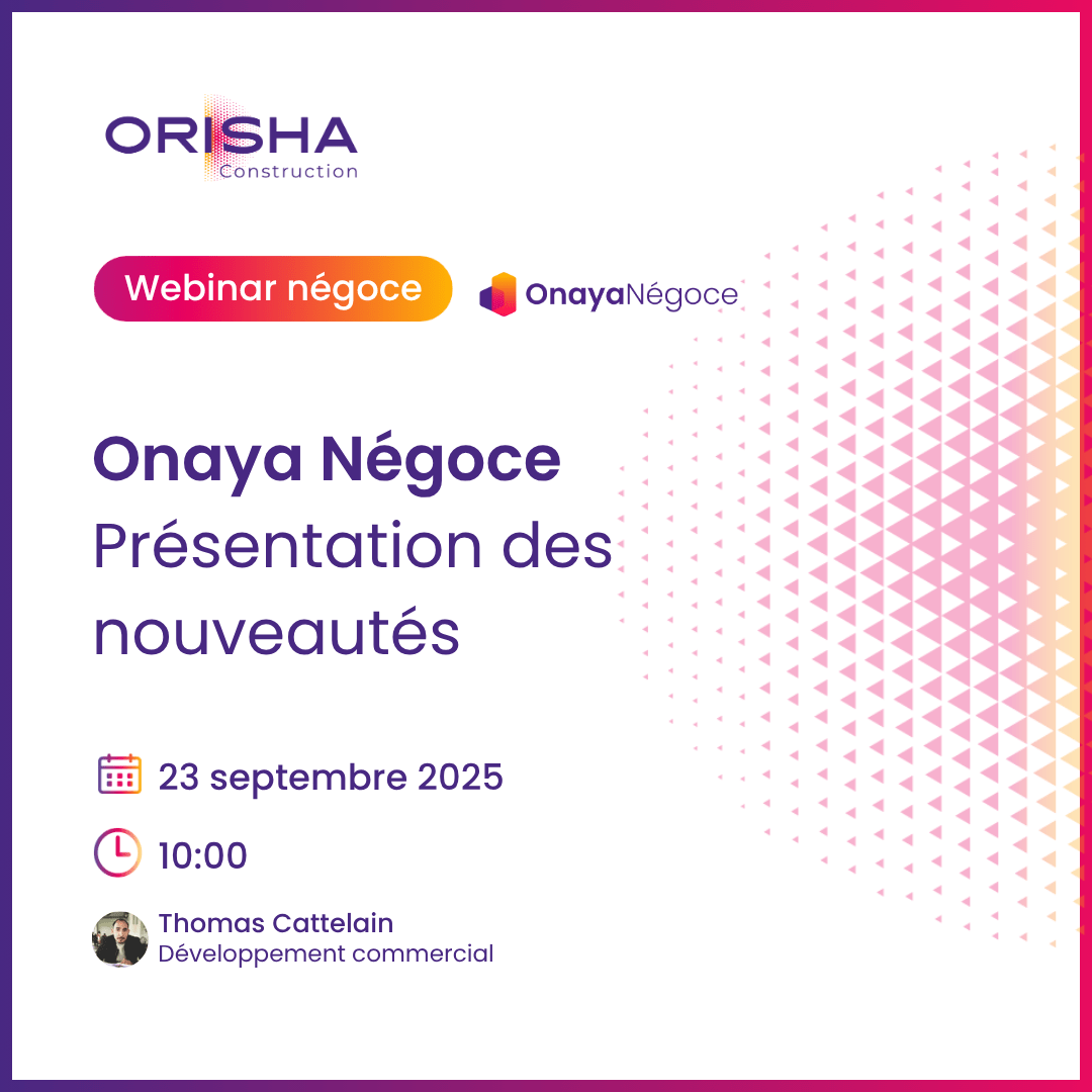 [REPLAY] Webinar Négoce : Les nouveautés Onaya Négoce - Orisha Construction